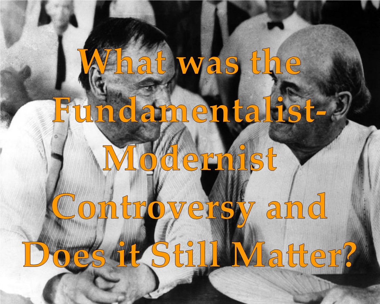 The Fundamentalist-Modernist Controversy – Lion and Lamb Apologetics
